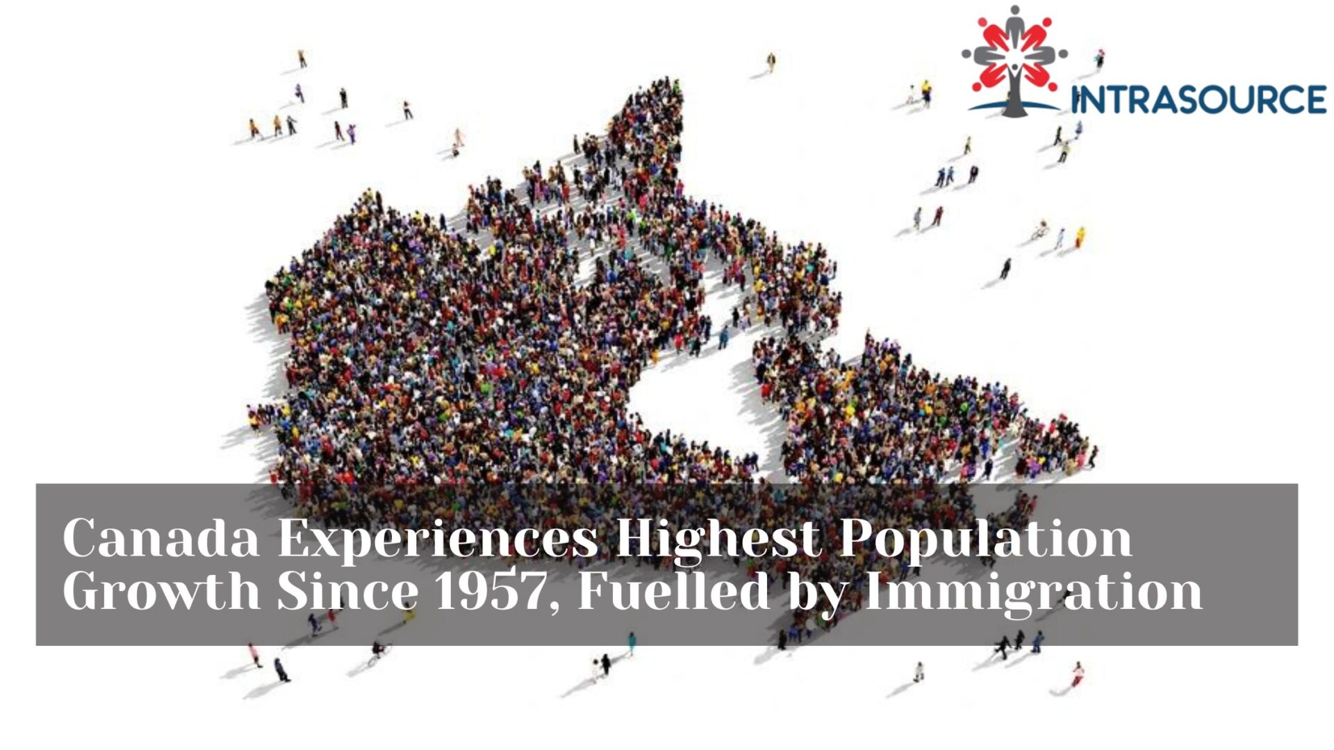 Canada Experiences Highest Population Growth Since 1957, Fuelled by ...
