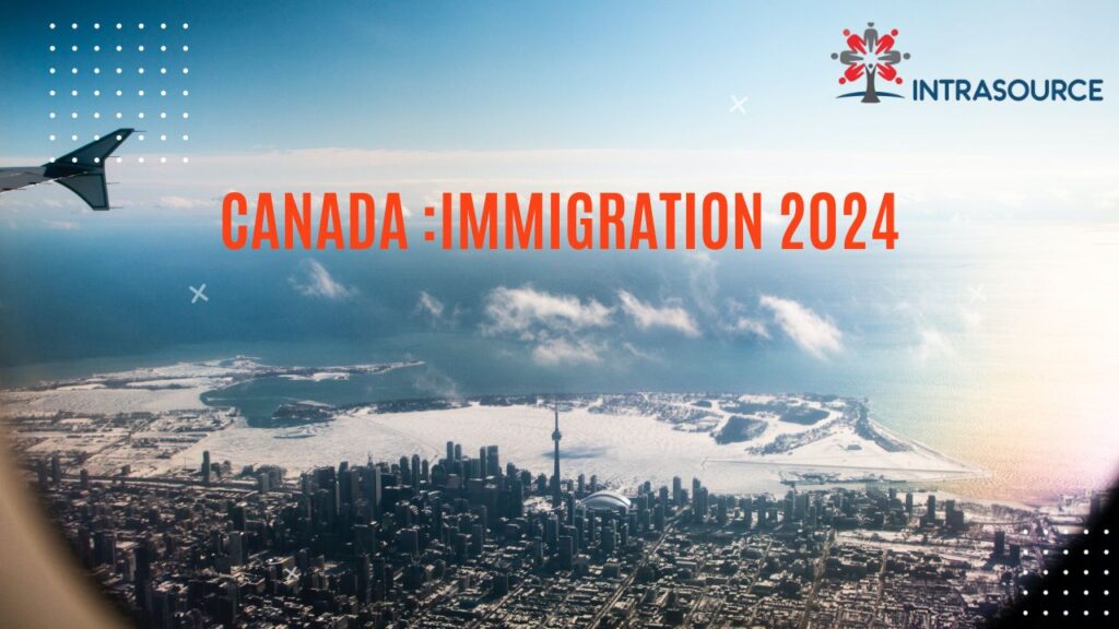 Canadian Immigration 2024: What to Expect - IntraSource