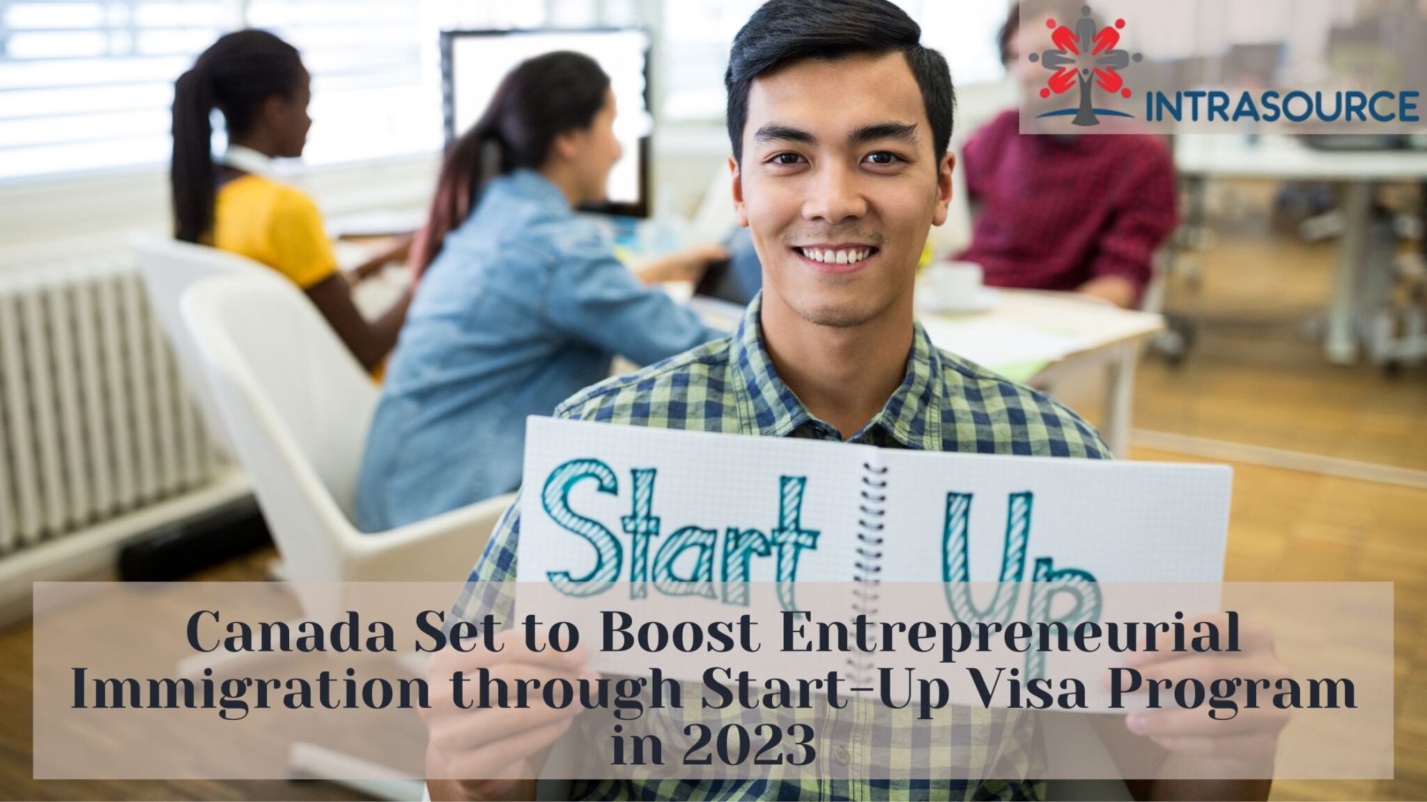 Canada Set To Boost Entrepreneurial Immigration Through Start Up Visa