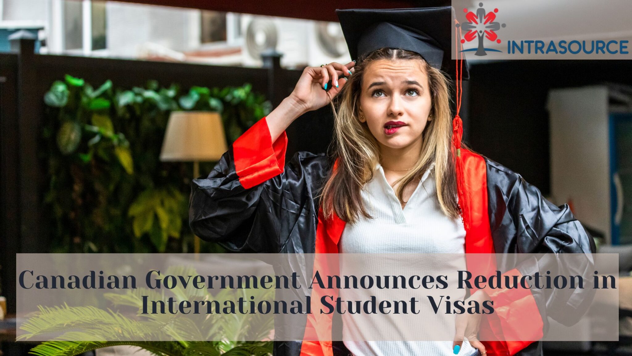 Canadian Government Announces Reduction in International Student Visas ...