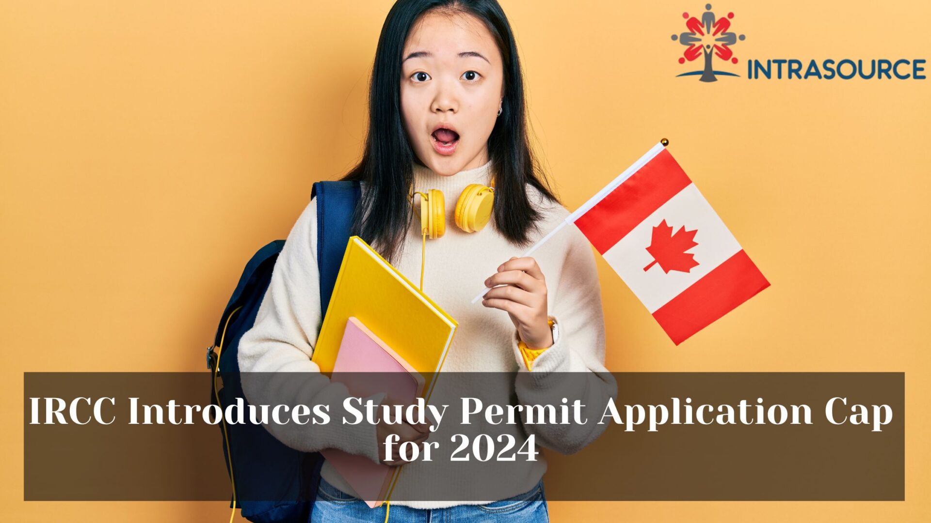 IRCC Introduces Study Permit Application Cap for 2024 - IntraSource