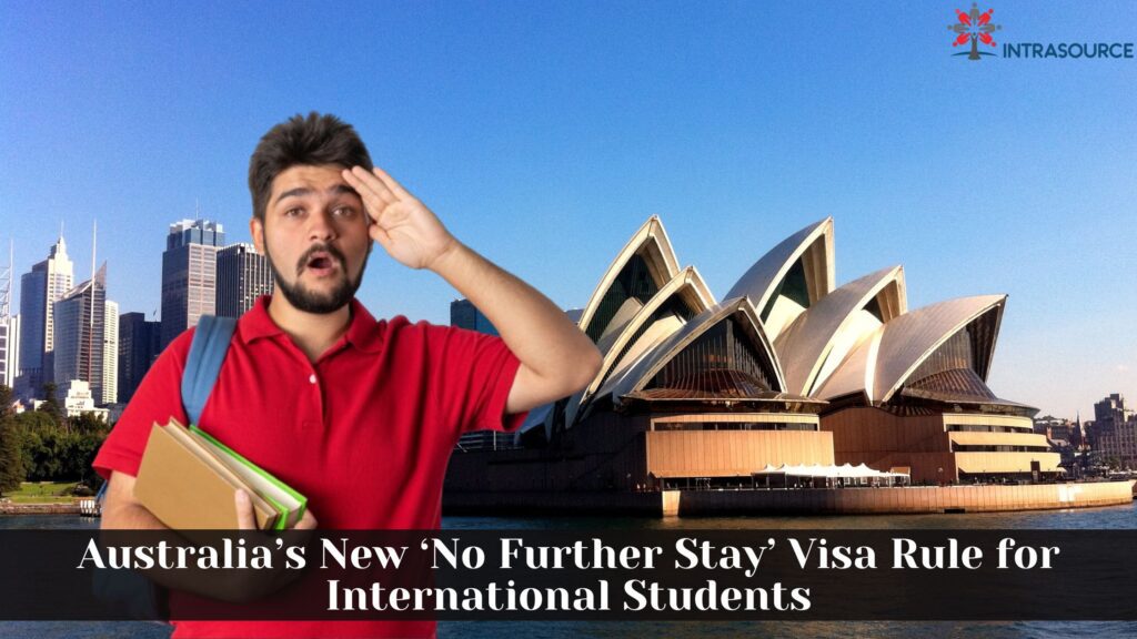 Australia's New 'No Further Stay' Visa Rule for International Students - IntraSource