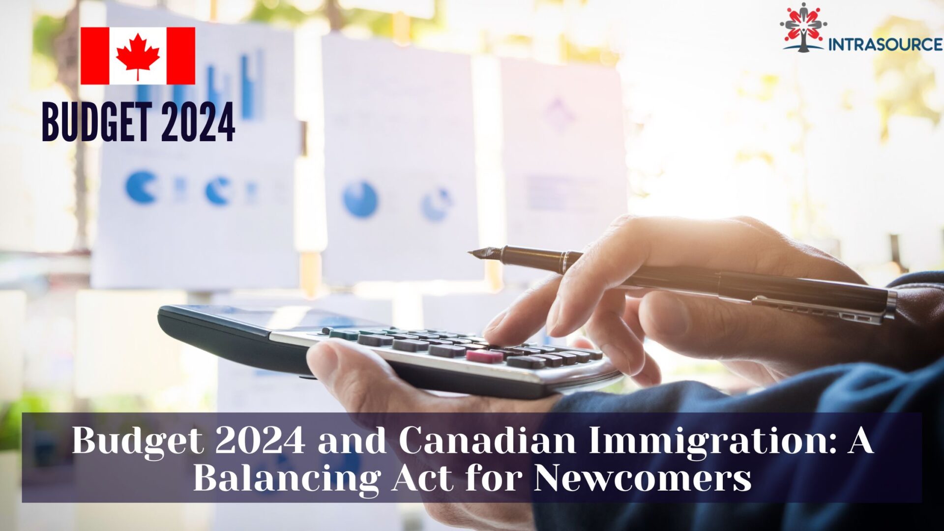 Budget 2024 & Canadian Immigration: Balancing Newcomers - IntraSource