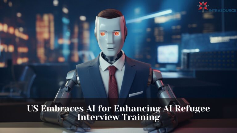 AI Refugee Interview Training: The US Adopts AI to Improve - IntraSource