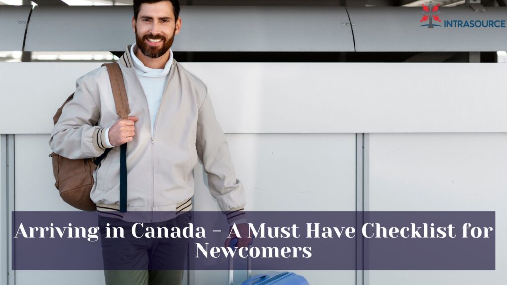 Arriving in Canada - A Must Have Checklist for Newcomers - IntraSource
