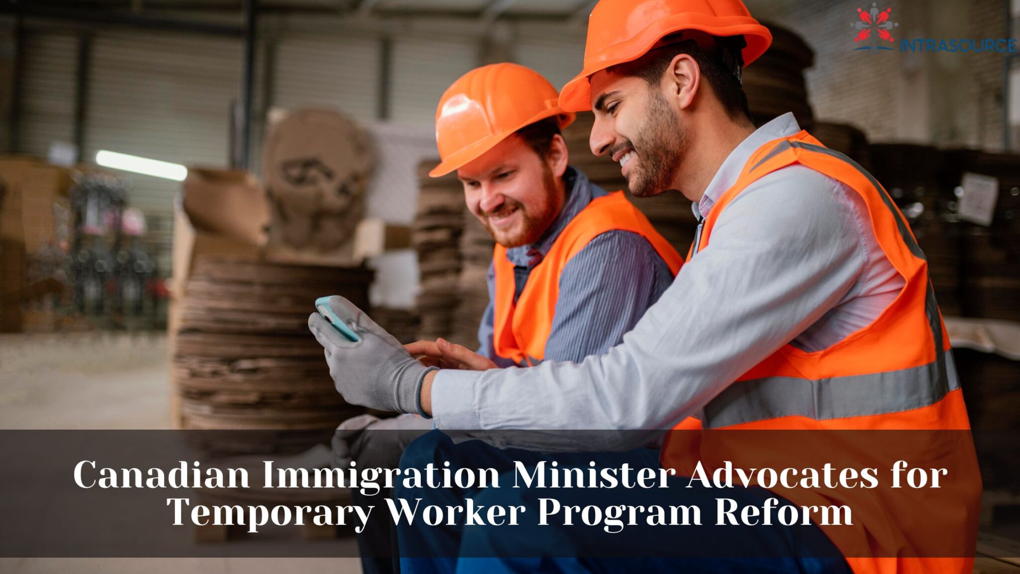 Canadian Immigration Minister Advocates for Temporary Worker Program ...