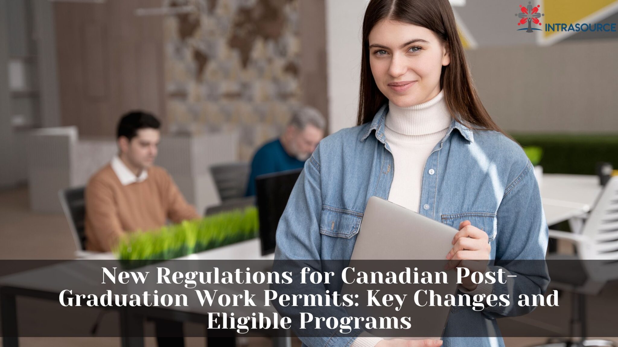 New Regulations for Canadian Post-Graduation Work Permits: Key Changes ...
