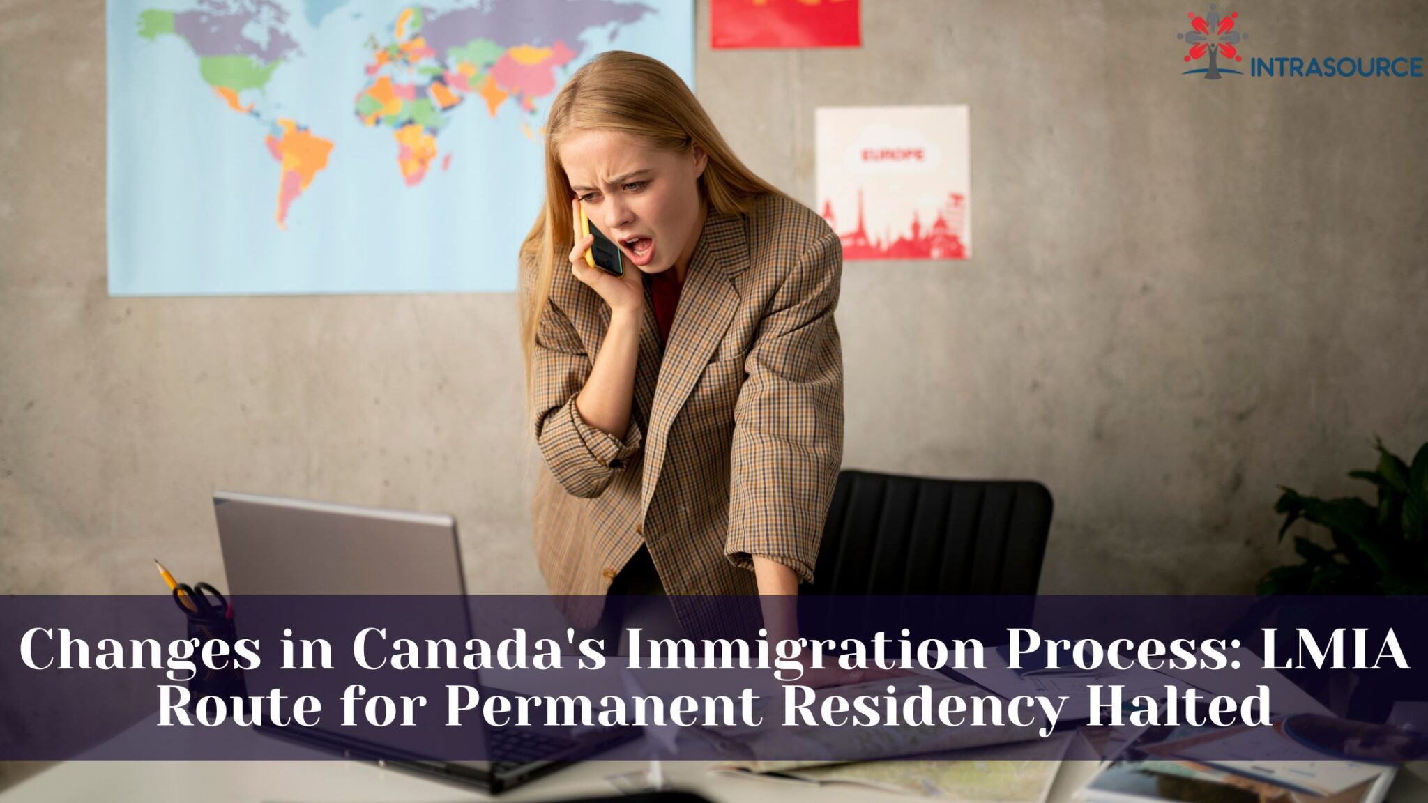 Changes in Canada's Immigration Process: LMIA Route for Permanent Residency Halted - IntraSource